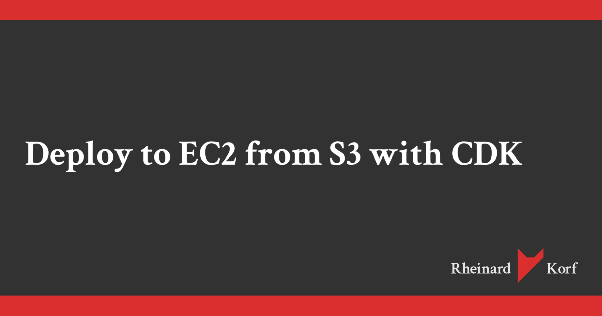 Deploy to EC2 from S3 with CDK | RheinardKorf.com