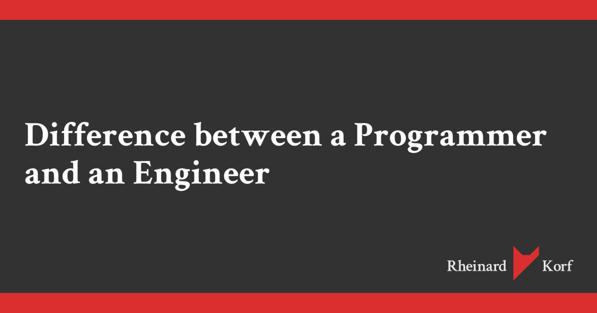 Difference between a Programmer and an Engineer | RheinardKorf.com Difference between a Programmer and an Engineer | RheinardKorf.com