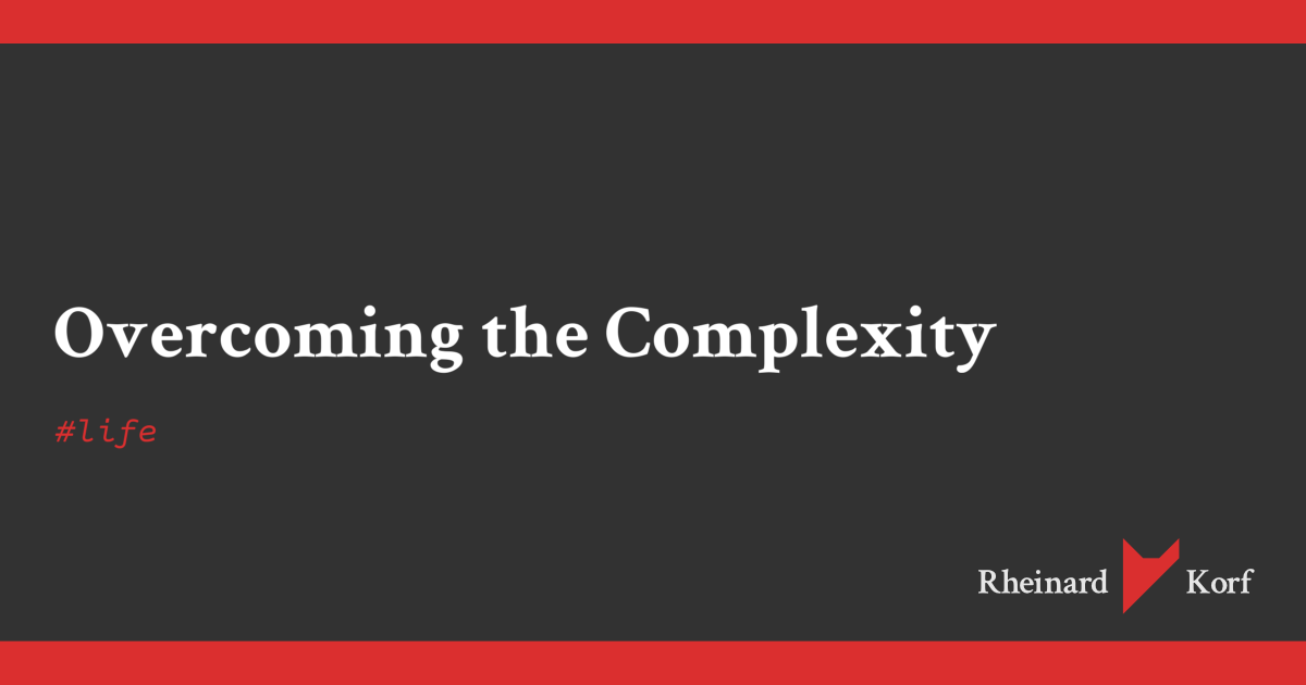 Overcoming the Complexity | RheinardKorf.com