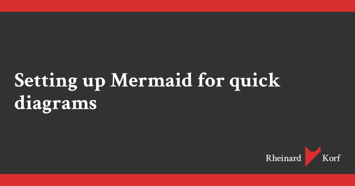 Setting up Mermaid for quick diagrams | RheinardKorf.com